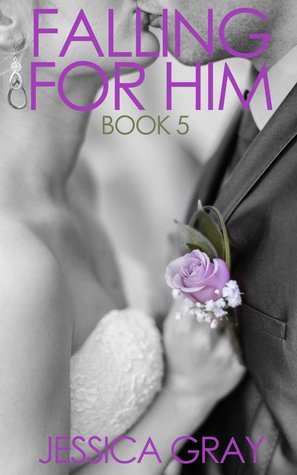 Falling for Him 5 (Falling for Him, #5) by Jessica Gray | Goodreads