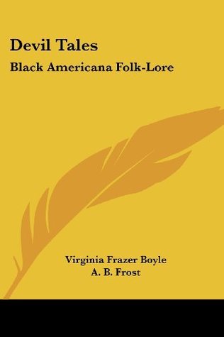 Devil Tales: Black Americana Folk-Lore by Virginia Frazer Boyle | Goodreads