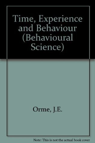 Time, Experience and Behavior by John Edward Orme | Goodreads
