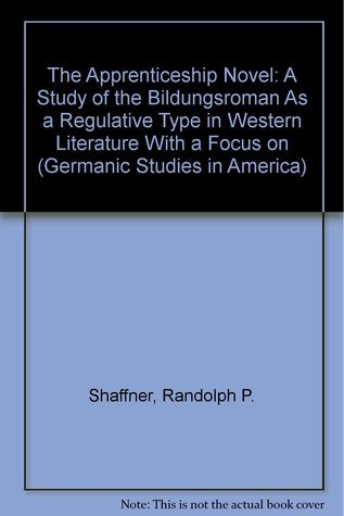 The Apprenticeship Novel: A Study of the «Bildungsroman» as a ...