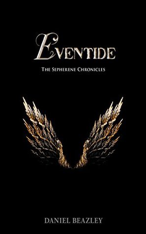 Eventide (The Sepherene Chronicles #1) by Daniel Beazley | Goodreads
