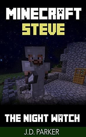 Minecraft Steve The Night Watch by J.D. Parker | Goodreads