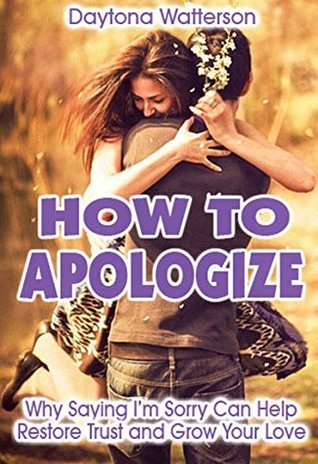How to Apologize: Strengthen Your Relationship and Help Restore Trust ...