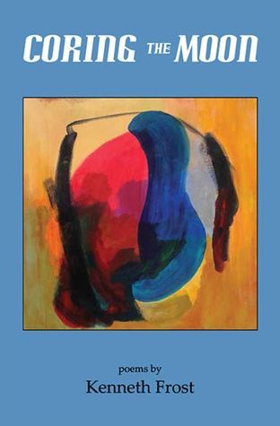 Coring the Moon by Kenneth Frost | Goodreads