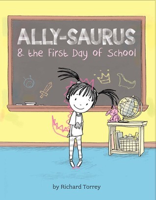 Ally-saurus & the First Day of School by Richard Torrey | Goodreads
