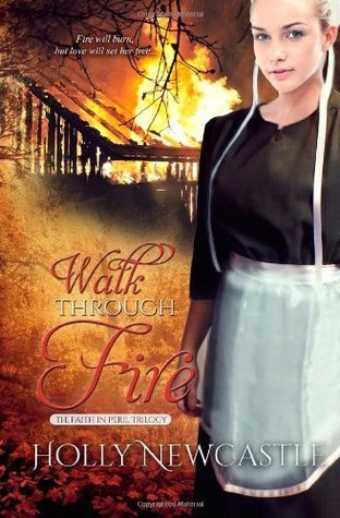 Walk Through Fire (The Faith in Peril Trilogy) by Holly Newcastle ...