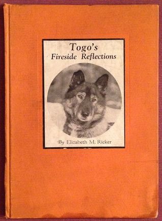 Togo's Fireside Reflections by Elizabeth M. Ricker | Goodreads