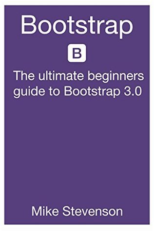 Bootstrap: The ultimate beginners guide to Bootstrap 3.0 by Mike ...