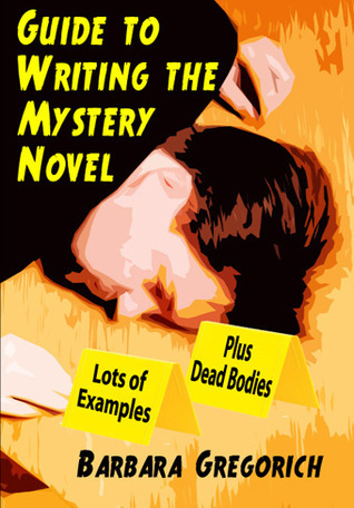 Guide to Writing the Mystery Novel: Lots of Examples, Plus Dead Bodies ...