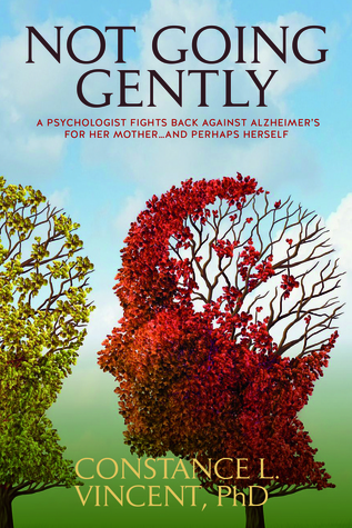 Not Going Gently: A Psychologist Fights Back against Alzheimer's for ...