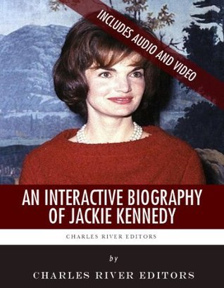 An Interactive Biography of Jackie Kennedy by Charles River Editors ...