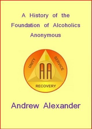A History of the Foundation of Alcoholics Anonymous. by Andrew ...