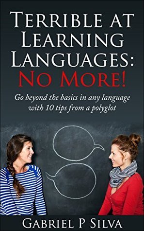 Terrible at Learning Languages: No More!: Go beyond the basics in any ...