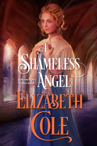 A Shameless Angel (Secrets of the Zodiac, #3) by Elizabeth Cole | Goodreads