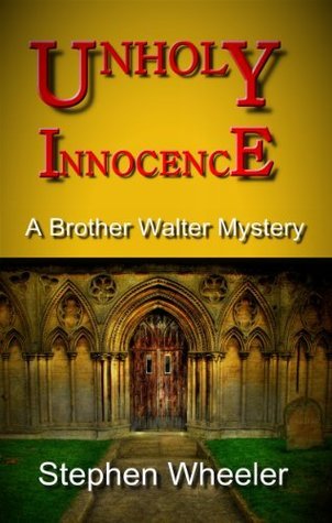 UNHOLY INNOCENCE (A Brother Walter Mystery #1) by Stephen Wheeler ...