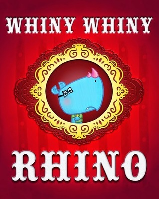 Whiny Whiny Rhino by McBoop | Goodreads