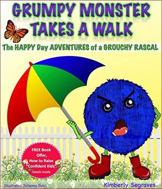 GRUMPY MONSTER TAKES A WALK: THE HAPPY DAY ADVENTURES OF A GROUCHY ...