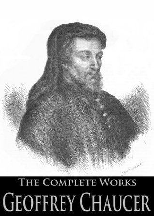 The Complete Works of Geoffrey Chaucer: The Canterbury Tales, The House ...