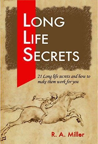 Long Life Secrets by R.A. Miller | Goodreads