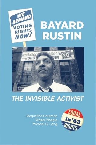 Bayard Rustin: The Invisible Activist by Jacqueline Houtman | Goodreads