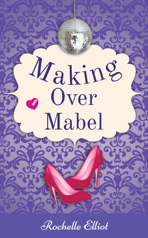 Making Over Mabel by Rochelle Elliot | Goodreads