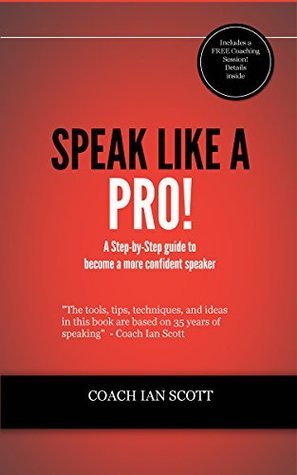 Speak Like A Pro!: A Step-By-Step Guide to Become a More Confident ...