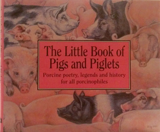 The Little Book of Pigs & Piglets by Susan Fortunato | Goodreads