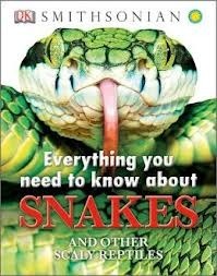 Everything You Need to Know about Snakes and Other Scaly Reptiles by D ...