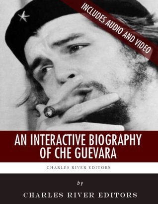 An Interactive Biography of Che Guevara by Charles River Editors ...