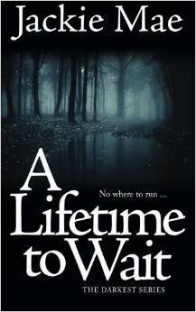 A Lifetime to Wait (The Darkest Series #2) by Jackie Mae | Goodreads
