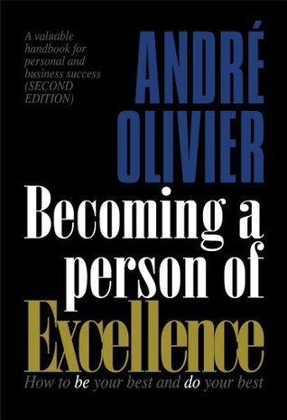 Becoming a Person of Excellence by Andre Olivier | Goodreads
