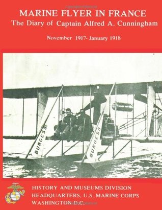 Marine Flyer in France: The Diary of Captain Alfred A. Cunningham ...