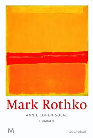 Mark Rothko: Biografie by Annie Cohen-Solal | Goodreads