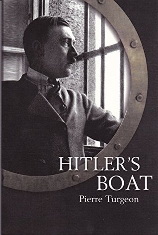 Hitler's Boat by Pierre Turgeon | Goodreads