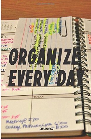 Organize Every Day: An Amazing Way to Get the Most Out of Any Day - 7 ...