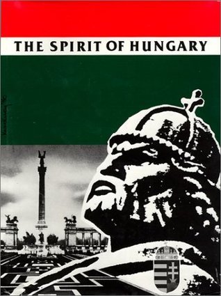 The Spirit of Hungary : A Panorama of Hungarian History and Culture by ...