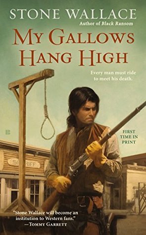 My Gallows Hang High by Stone Wallace | Goodreads