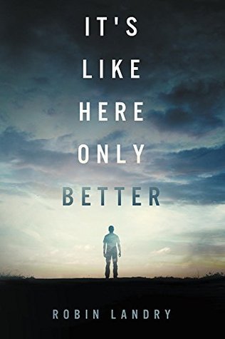 It's Like Here Only Better by Robin Landry | Goodreads