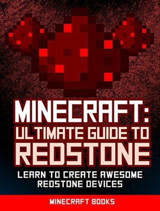 Minecraft: Ultimate Guide to Redstone: Learn to Create AWESOME Redstone ...