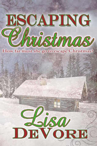 Escaping Christmas by Lisa DeVore | Goodreads