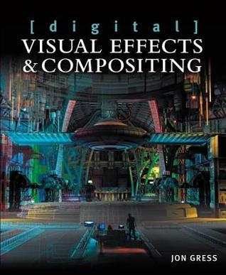 Digital Visual Effects and Compositing by Jon Gress | Goodreads