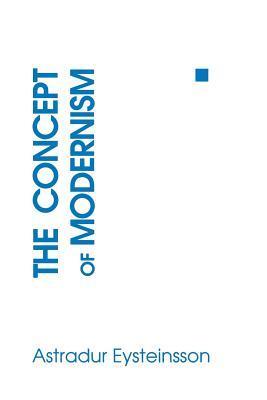 The Concept of Modernism by Ástráður Eysteinsson | Goodreads
