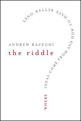 The Riddle: Where Ideas Come From and How to Have Better Ones by Andrew ...