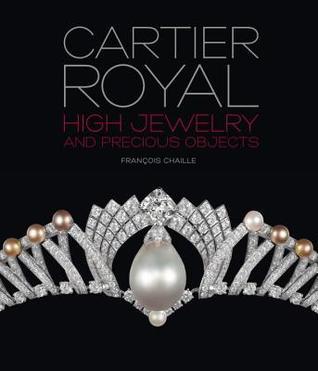 Cartier Royal: High Jewelry and Precious Objects by François Chaille ...