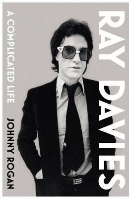 Ray Davies: A Complicated Life by Johnny Rogan | Goodreads