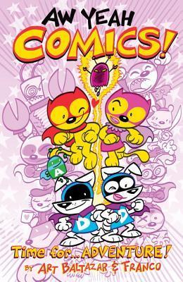 Aw Yeah Comics Volume 2: Time for.... Adventure! by Art Baltazar | Goodreads