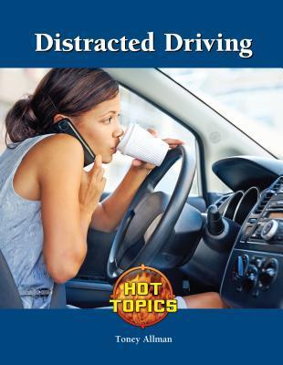 Distracted Driving (Hot Topics) by Toney Allman | Goodreads