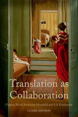 Translation as Collaboration: Virginia Woolf, Katherine Mansfield and S ...