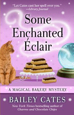 Some Enchanted Eclair (A Magical Bakery Mystery) by Bailey Cates ...