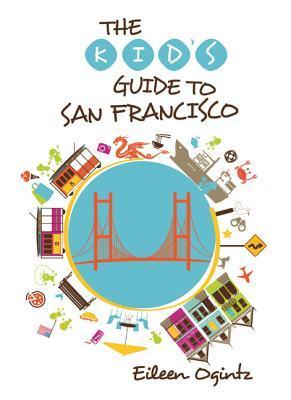 Kid's Guide to San Francisco (Kid's Guides Series) by Eileen Ogintz ...